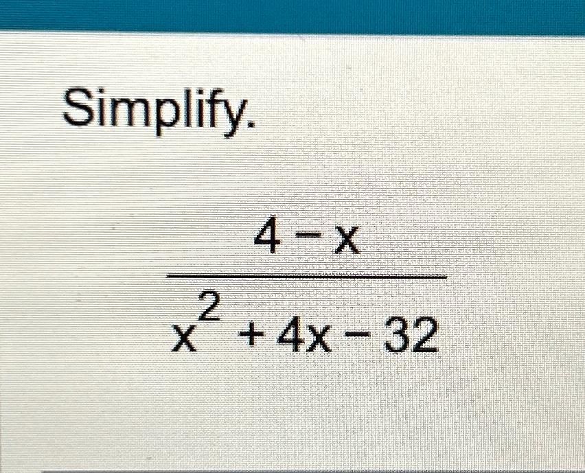 Solved Simplify.4-xx2+4x-32 | Chegg.com