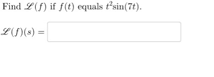 Solved Find L(f) ﻿if f(t) ﻿equals t2sin(7t).L(f)(s)= | Chegg.com