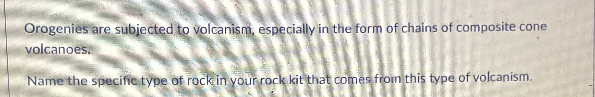 Solved Orogenies are subjected to volcanism, especially in | Chegg.com
