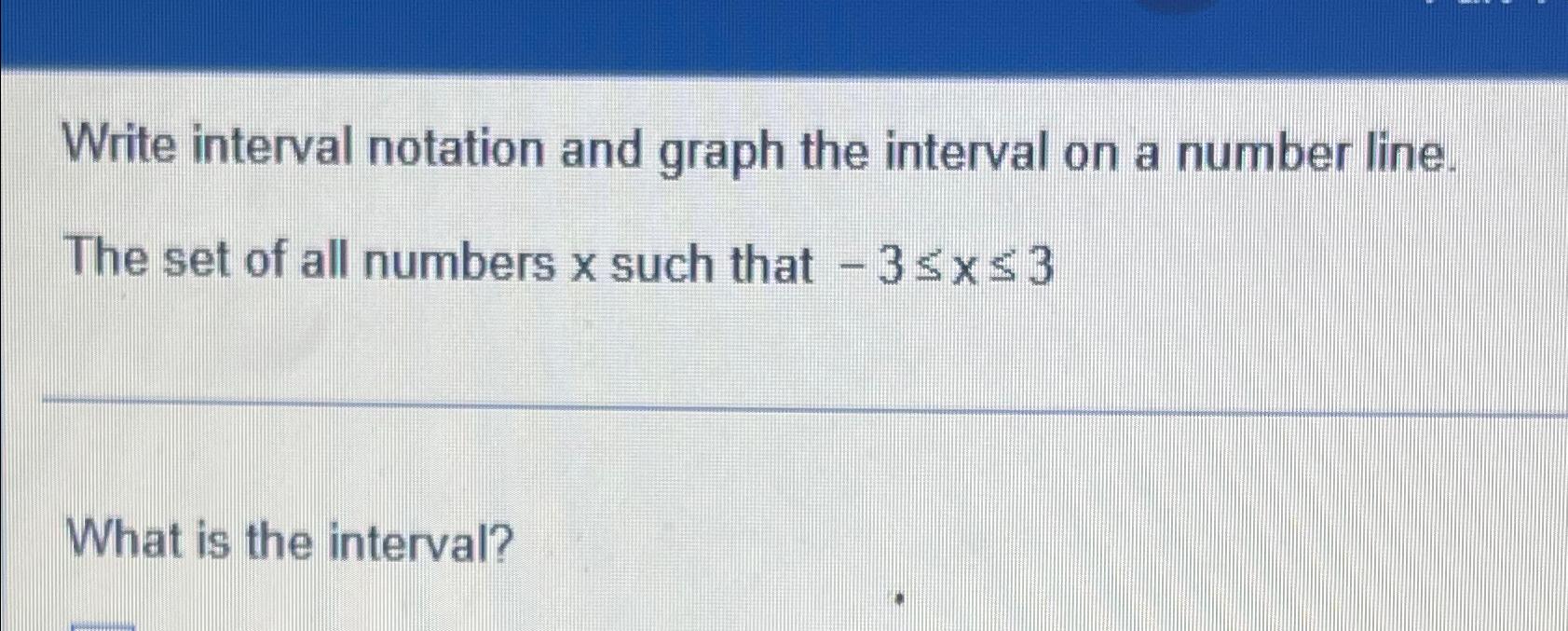 Solved Write Interval Notation And Graph The Interval On A 