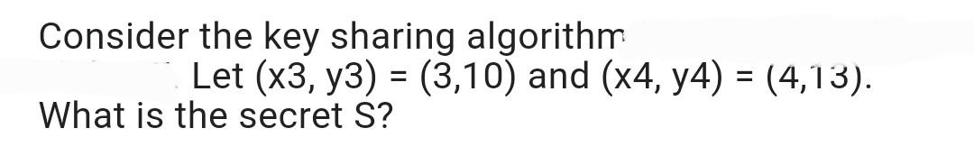 Solved Consider the key sharing algorithm Let (x3,y3)=(3,10) | Chegg.com