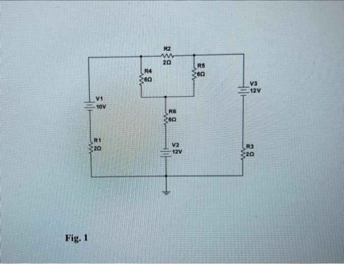 Solved Fig. 1 V₁ 10V R1 20 R4 60 R2 ww 20 R6 360 + V2 12V R5 | Chegg.com