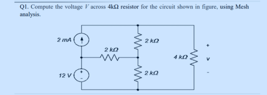 Solved by an EXPERT Q1. ﻿Compute the voltage V ﻿across 4kΩ ﻿resistor for | Chegg.com