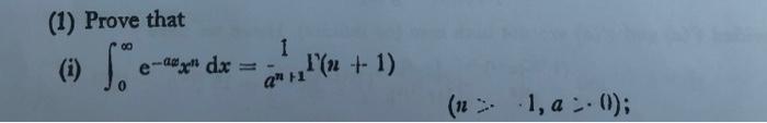 Solved (1) Prove that (i) ∫0∞e−axn dx=an+11I2(n+1) | Chegg.com