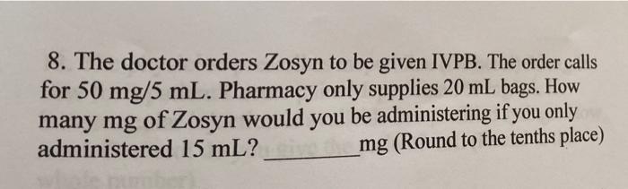 Solved 8. The doctor orders Zosyn to be given IVPB. The | Chegg.com