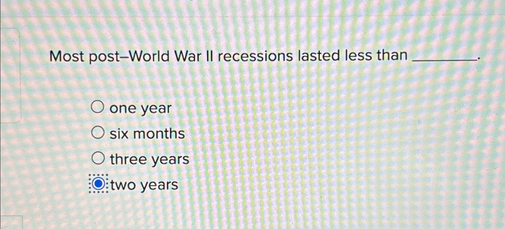 Solved Most post-World War II recessions lasted less thanone | Chegg.com