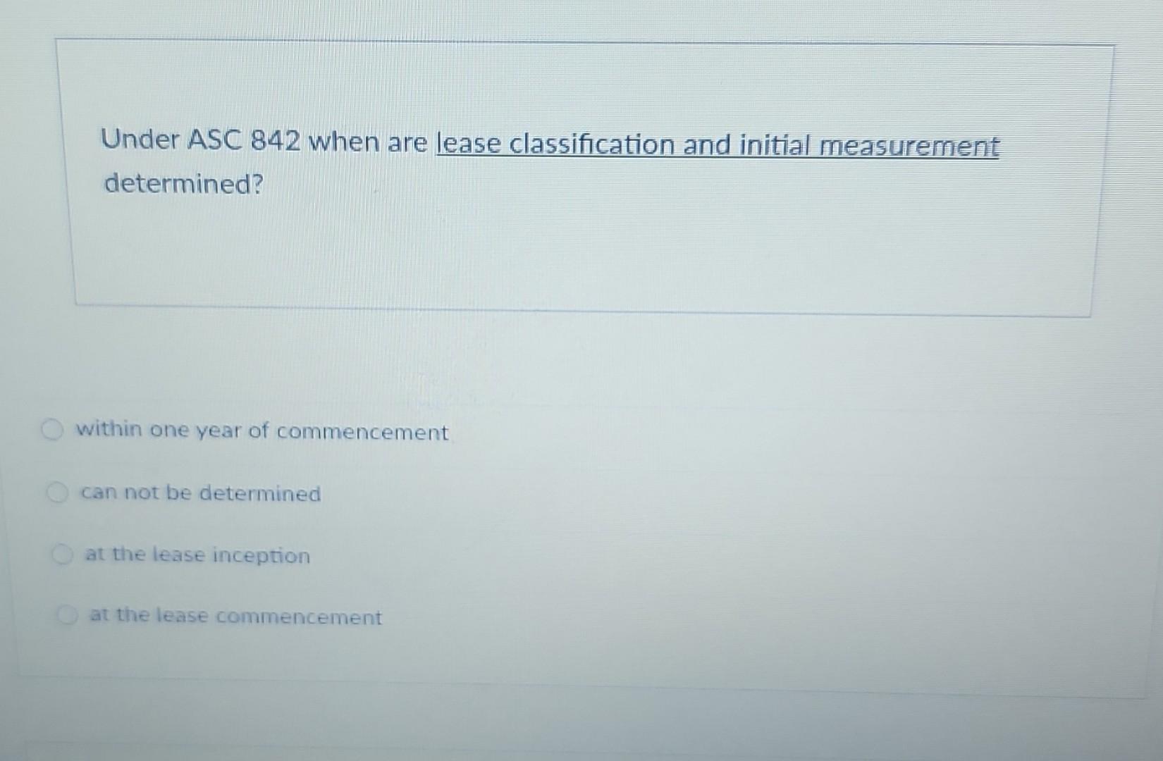Solved Under ASC 842 when are lease classification and | Chegg.com