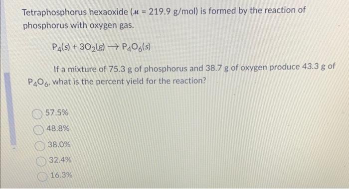 Solved Tetraphosphorus hexaoxide (μ=219.9 g/mol) is formed | Chegg.com