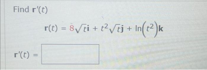 Solved Find ( mathbf{r}^{prime}(t) ) [ mathbf{r}(t)=8 | Chegg.com