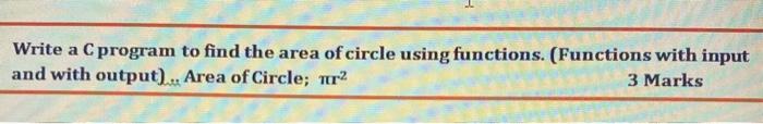 Solved Write a C program to find the area of circle using | Chegg.com