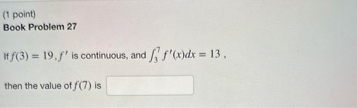 Solved If f(3)=19,f′ is continuous, and ∫37f′(x)dx=13, then | Chegg.com