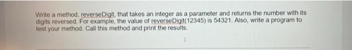 Solved Write a method, reverse Digit. that takes an integer | Chegg.com
