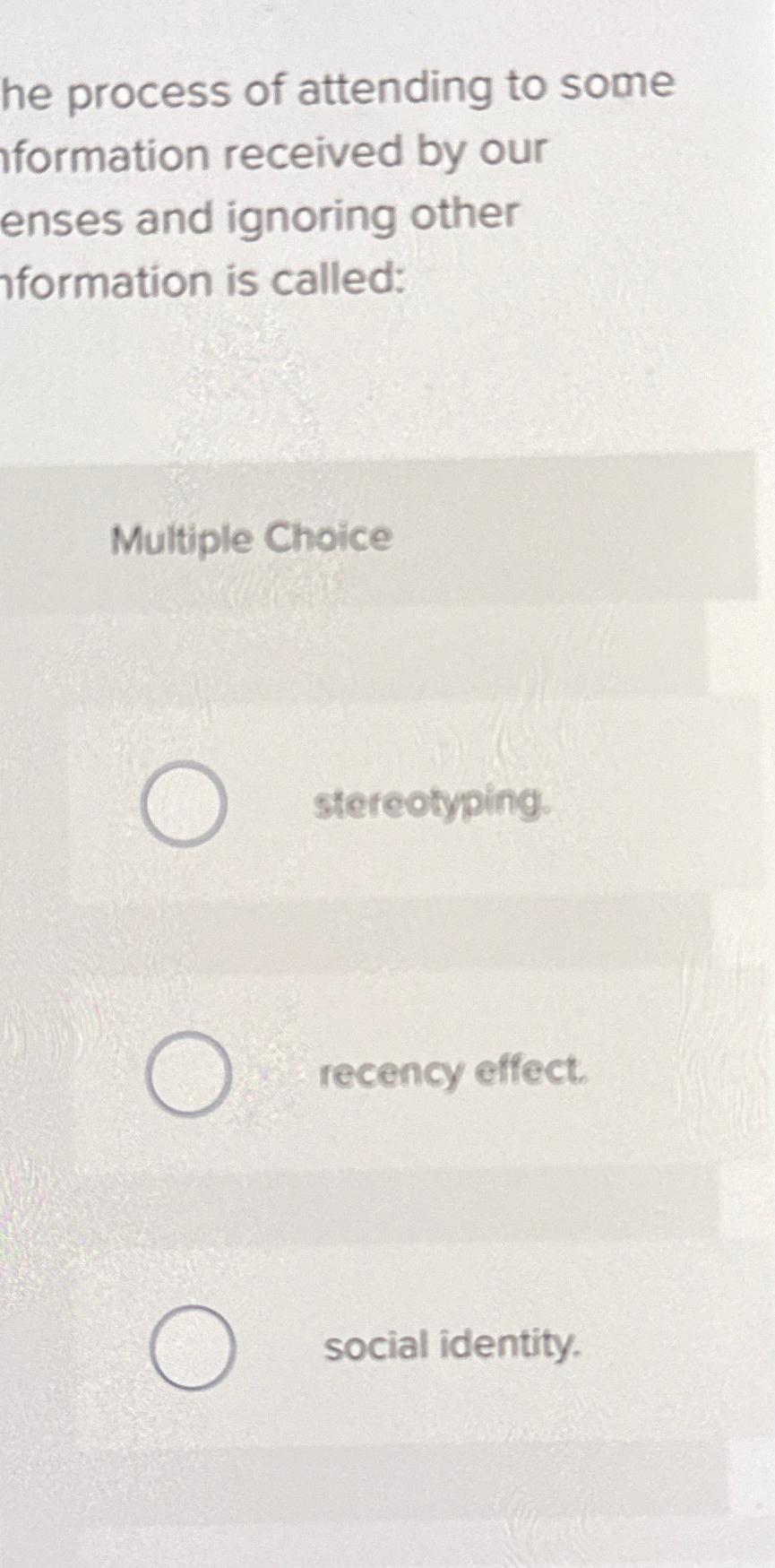 Solved he process of attending to some formation received by | Chegg.com