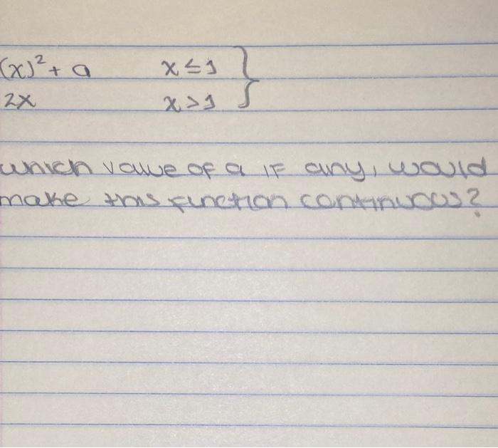 Solved (x)2+a2xx≤1x>1} which value of a if any, would make | Chegg.com
