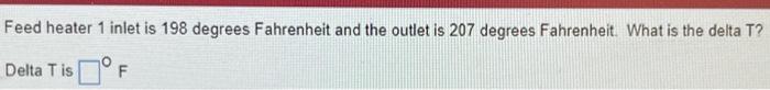 Solved Feed heater 1 inlet is 198 degrees Fahrenheit and the | Chegg.com