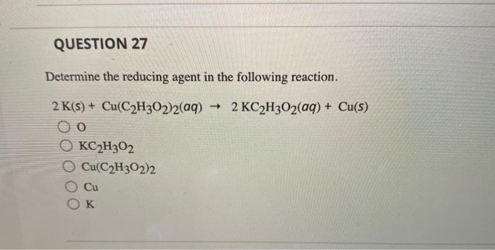 Solved QUESTION 27 Determine the reducing agent in the | Chegg.com