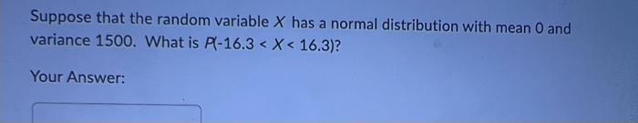 Solved Suppose that the random variable X has a normal | Chegg.com