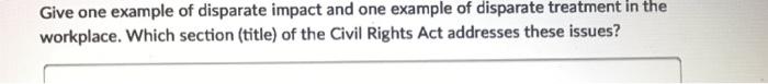 Solved Give one example of disparate impact and one example | Chegg.com