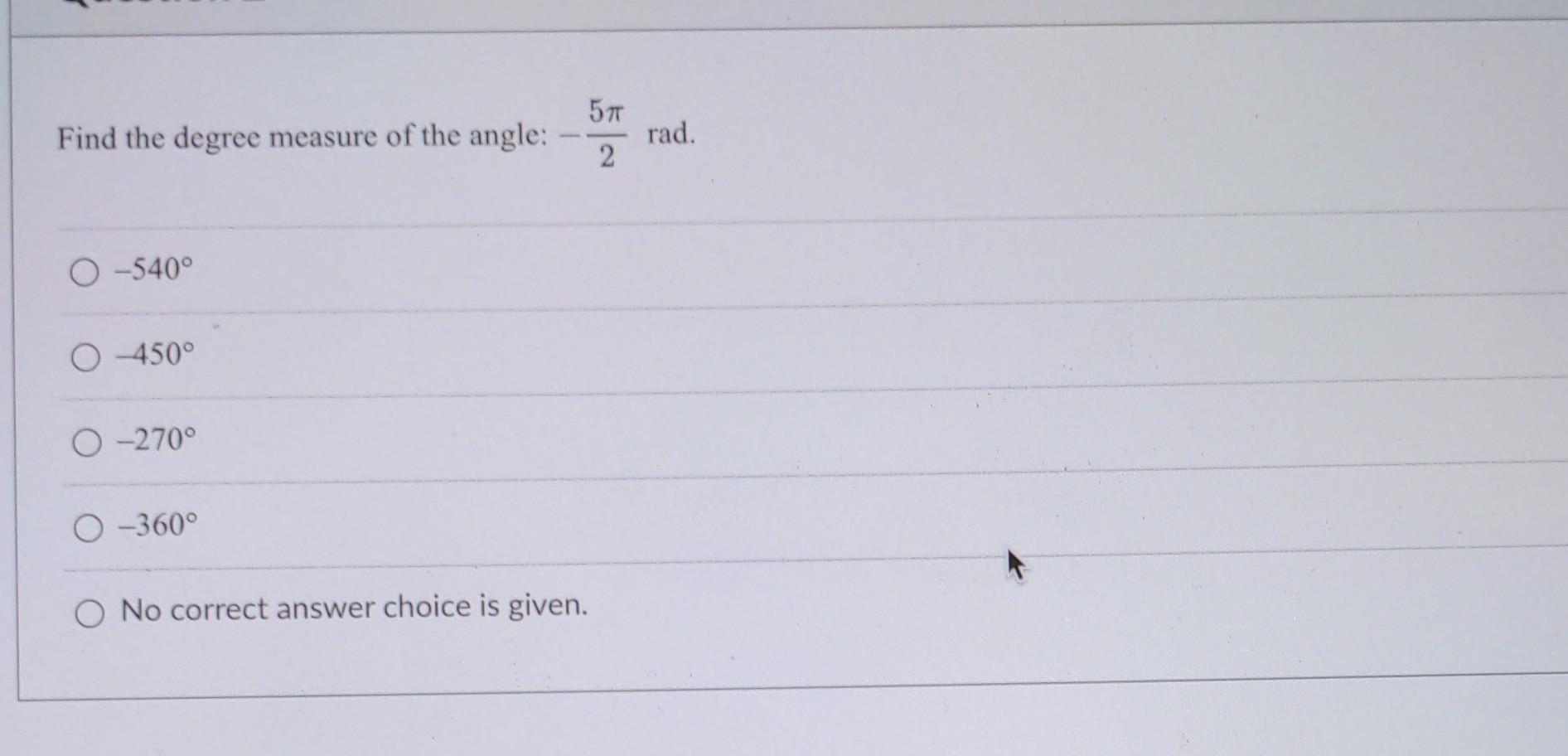 Solved Find the degree measure of the angle: −25π rad. −540∘ | Chegg.com