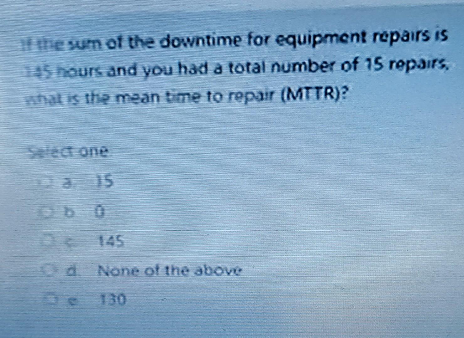Solved If tile sum of the downtime for equipment repairs is | Chegg.com