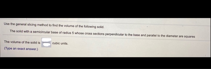 Solved Use the general slicing method to find the volume of | Chegg.com