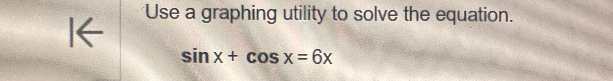 Solved Use a graphing utility to solve the | Chegg.com