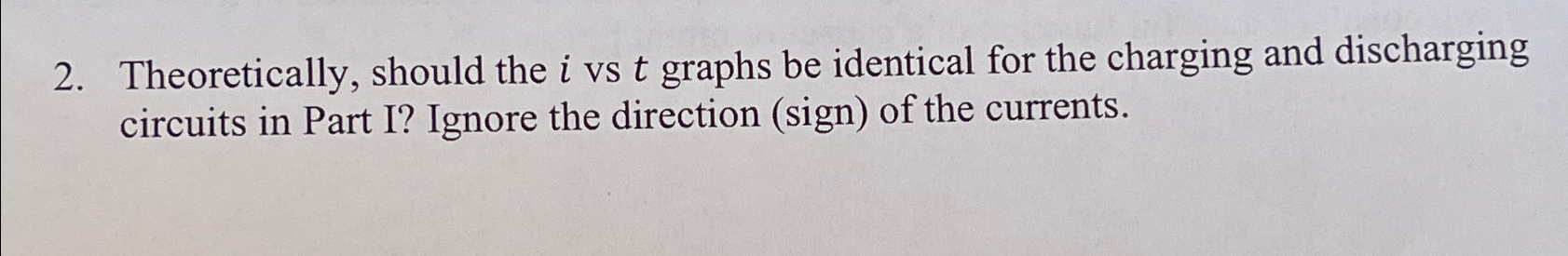 Solved Theoretically, should the i ﻿vs t ﻿graphs be | Chegg.com