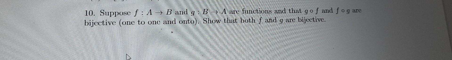 Solved 10. Suppose f:A→B and g:B→A are functions and that | Chegg.com
