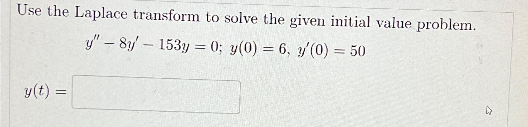 Solved Use the Laplace transform to solve the given initial | Chegg.com