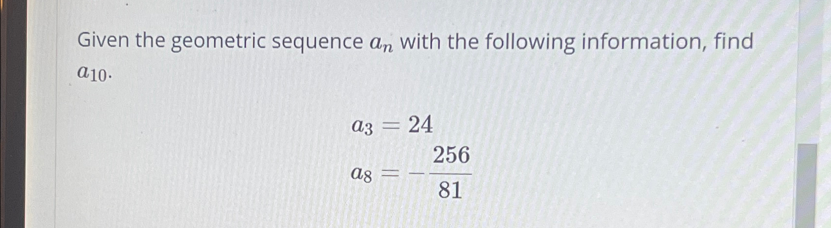 Solved Given the geometric sequence an ﻿with the following | Chegg.com