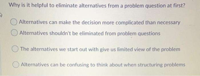 Solved Why is it helpful to eliminate alternatives from a | Chegg.com
