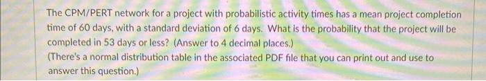 Solved The CPM/PERT network for a project with probabilistic | Chegg.com