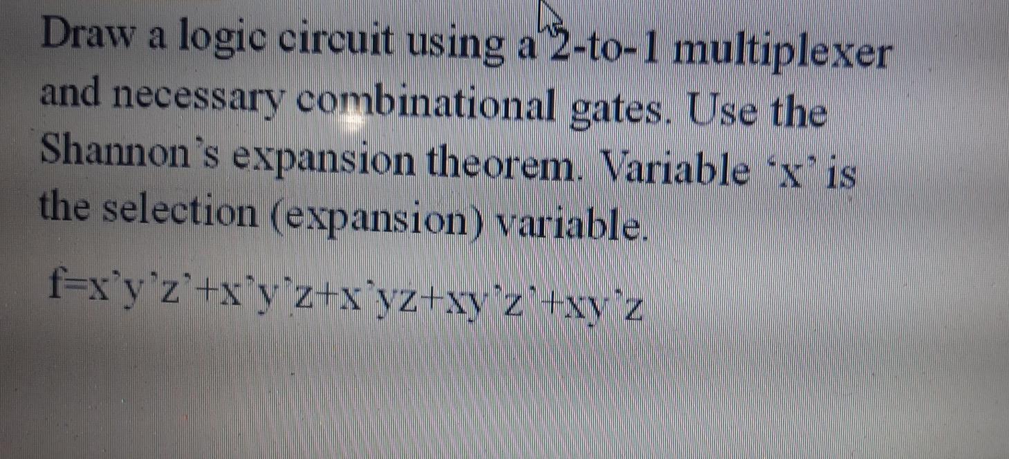 Solved Draw a logic circuit using a 2-to-1 multiplexer and | Chegg.com