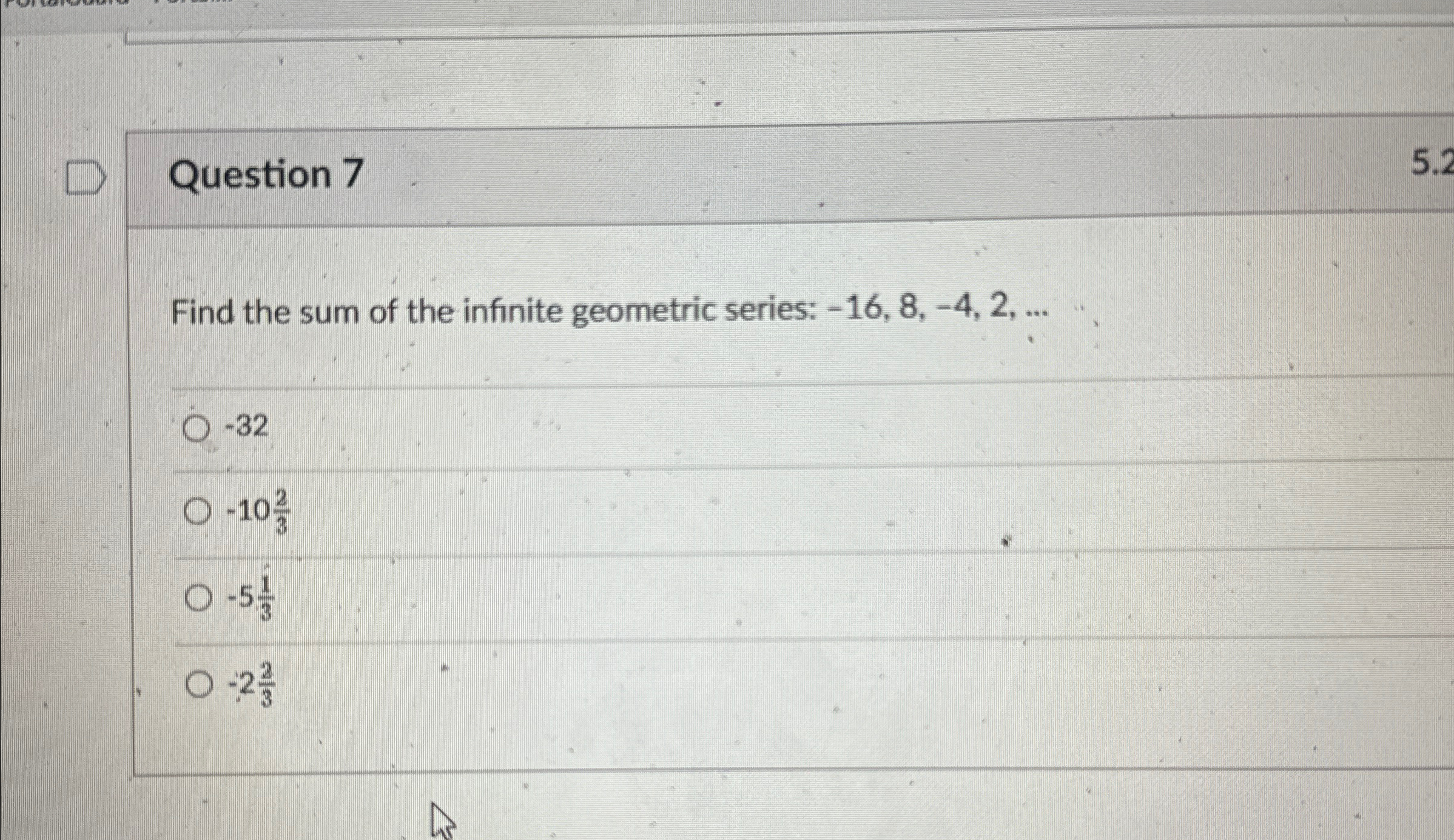 Solved Question 7Find the sum of the infinite geometric | Chegg.com