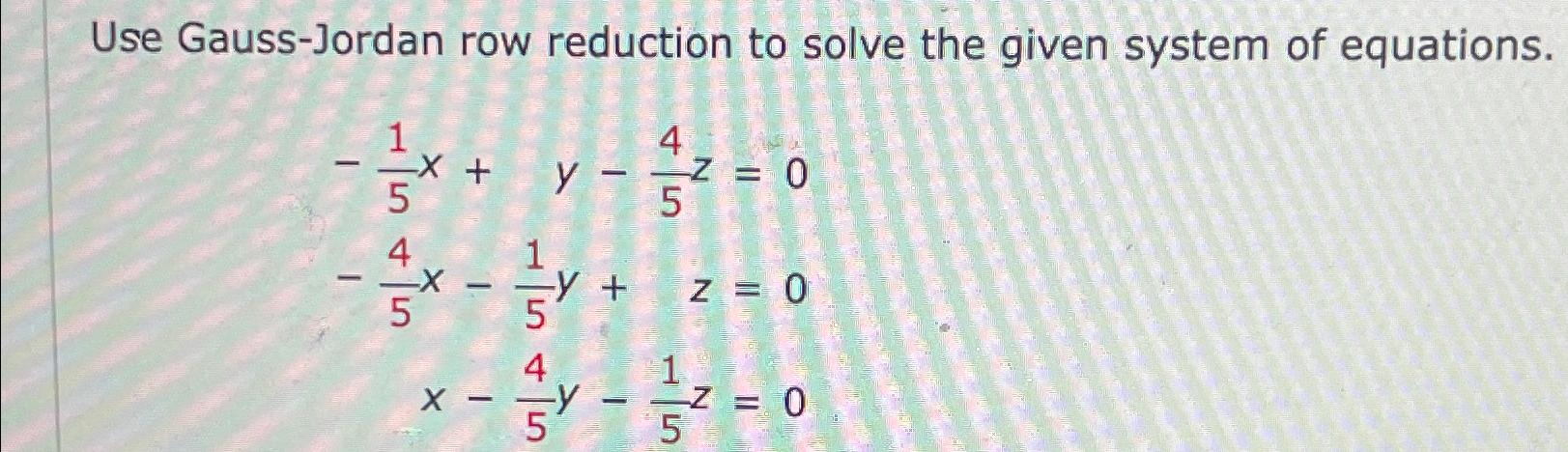 Solved Use Gauss-Jordan row reduction to solve the given | Chegg.com