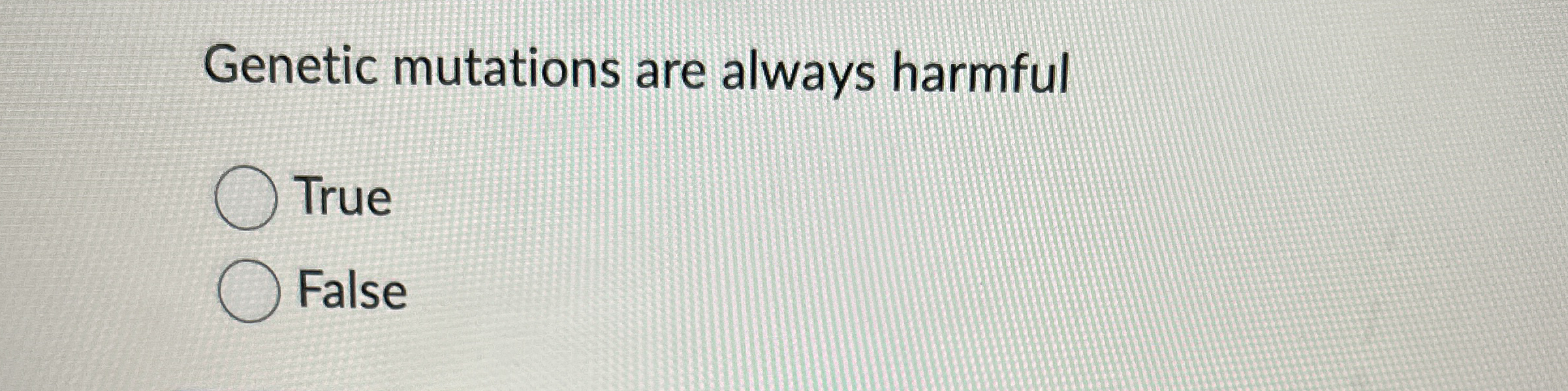 Solved Genetic mutations are always harmful ﻿TrueFalse | Chegg.com
