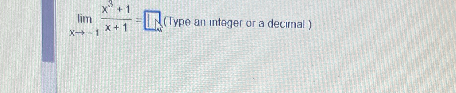 Solved limx→-1x3+1x+1= (Type an integer or a decimal.) | Chegg.com