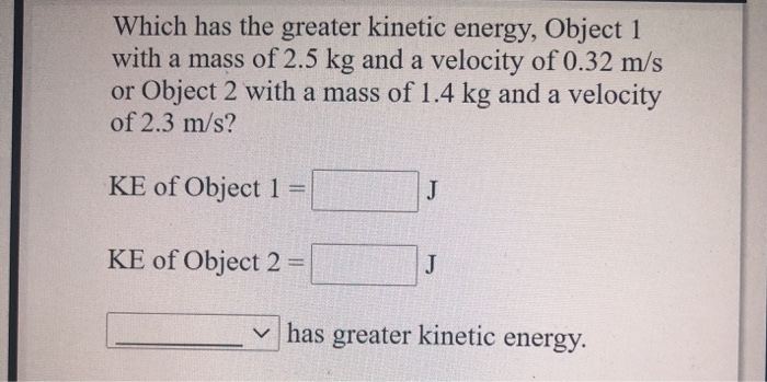 Solved Which has the greater kinetic energy, Object 1 with a | Chegg.com