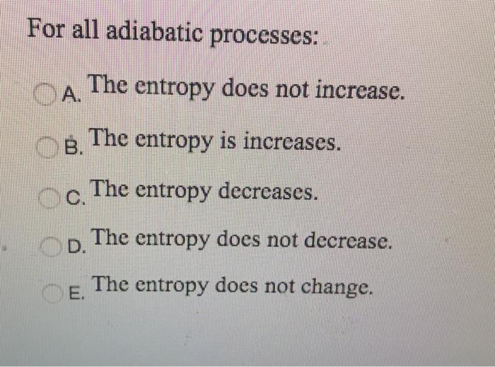 Solved For all adiabatic processes: CA The entropy does not | Chegg.com