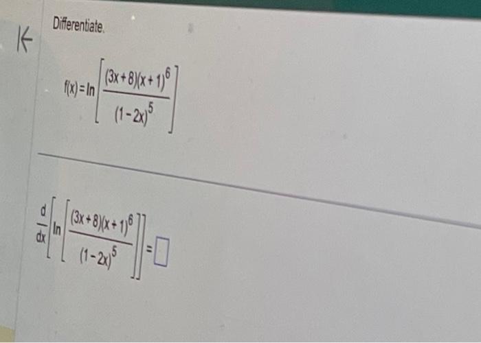 Solved Differentiate. K f(x)=ln[(1−2x)5(3x+8)(x+1)6] | Chegg.com
