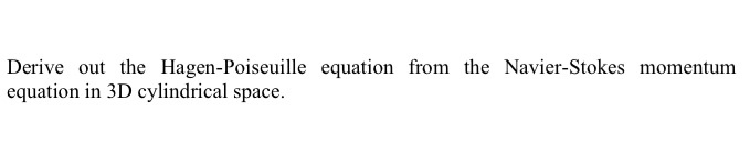 Solved Derive out the Hagen-Poiseuille equation from the | Chegg.com