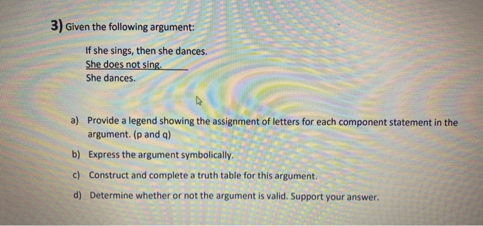Solved 3) Given the following argument: If she sings, then | Chegg.com