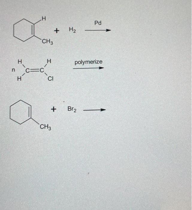 Solved +H2 Pd polymerize +Br2 | Chegg.com