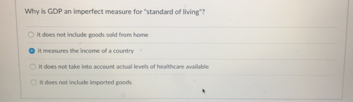 Solved Why is GDP an imperfect measure for "standard of | Chegg.com