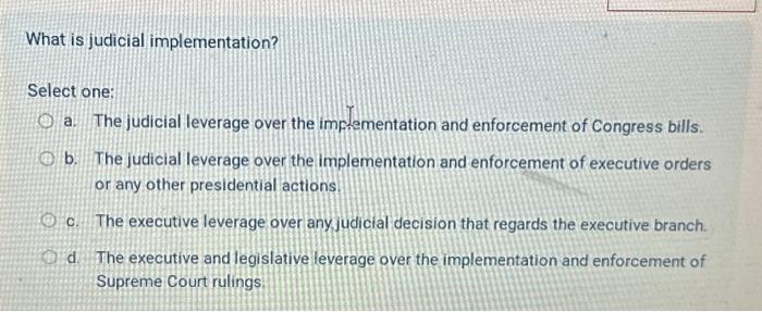 What is judicial implementation? Select one: a. The | Chegg.com