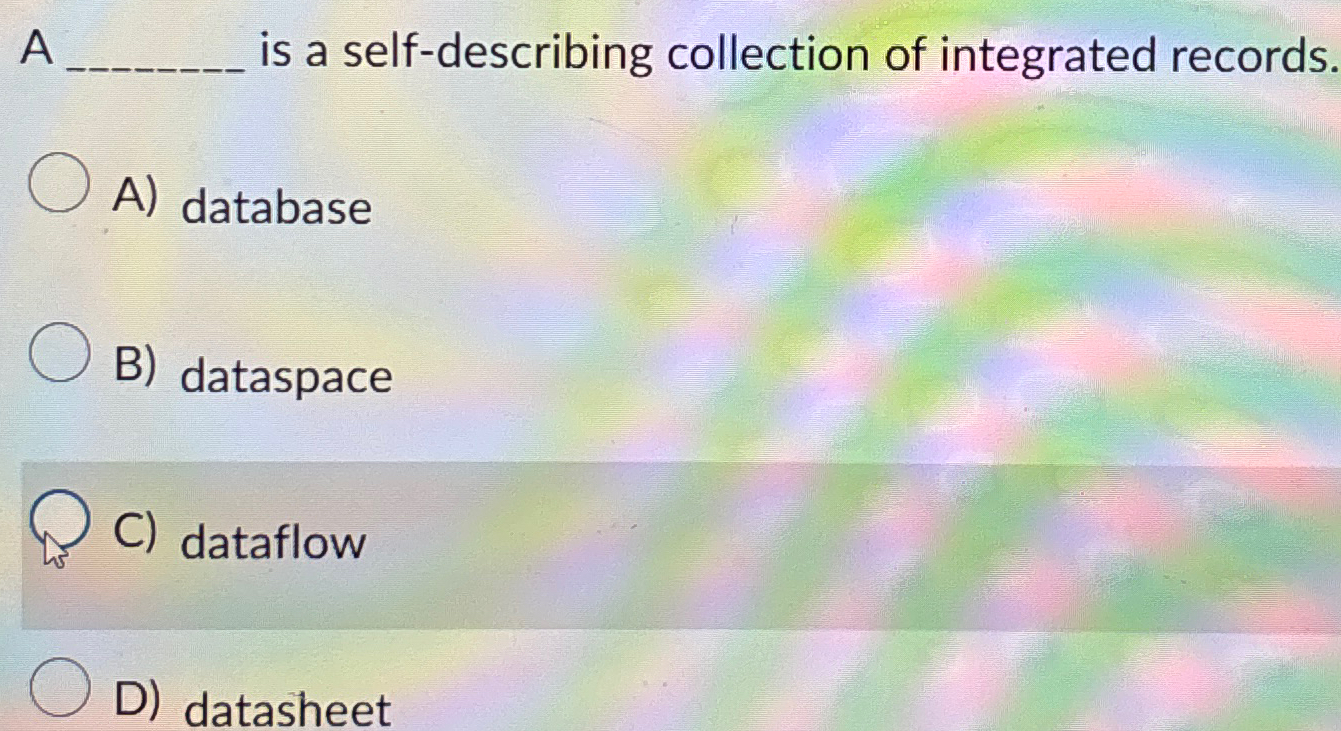 Solved A is a self-describing collection of integrated | Chegg.com