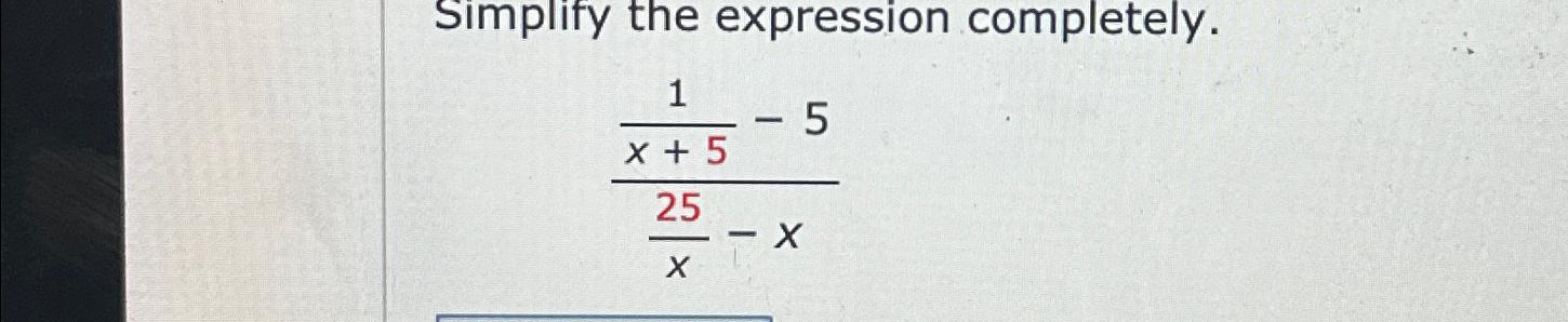 Solved Simplify the expression completely.1x+5-525x-x | Chegg.com