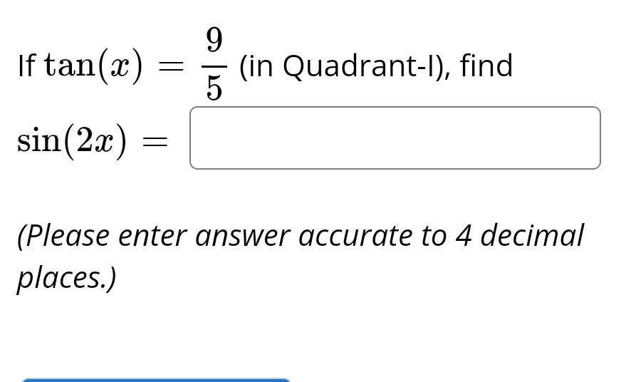 Solved If tan(x)=59 (in Quadrant-I), find sin(2x)= (Please | Chegg.com