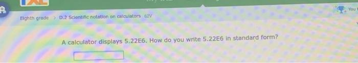Solved A calculator displays 5.22E6. How do you write 5.22E6 | Chegg.com