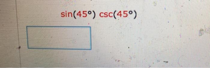 Solved sin(45°) csc(45°) | Chegg.com